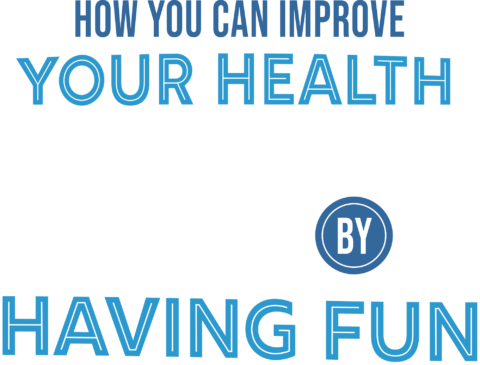 How You Can Improve Your Health by Having Fun!