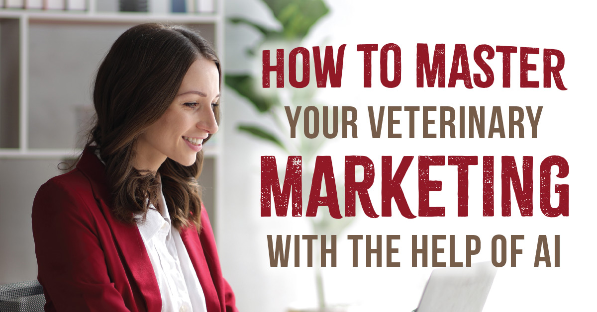 How to Master Your Veterinary Marketing with the Help of AI